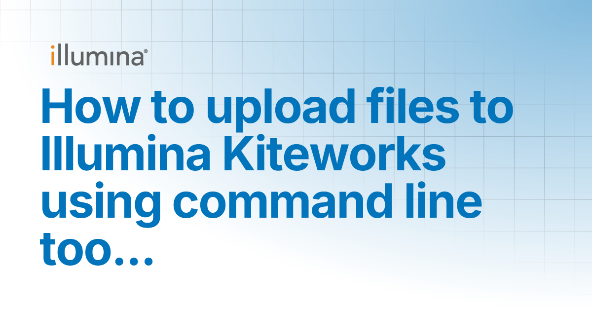 How to upload files to Illumina Kiteworks using command line tools | Illumina Knowledge