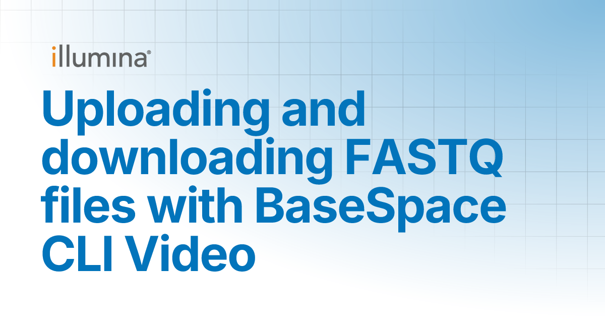Uploading and downloading FASTQ files with BaseSpace CLI Video | Illumina Knowledge