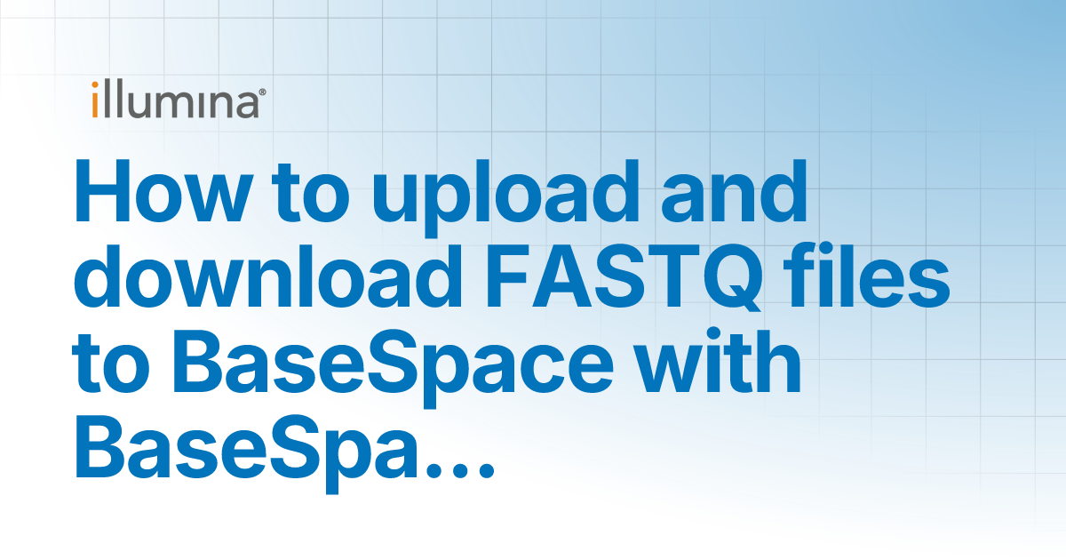 How to upload and download FASTQ files to BaseSpace with BaseSpace CLI ...