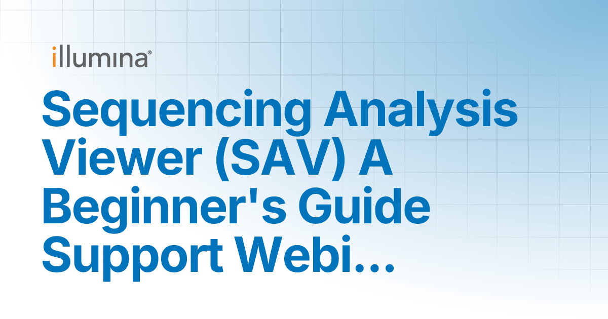 Sequencing Analysis Viewer (SAV) A Beginner's Guide Support Webinar ...