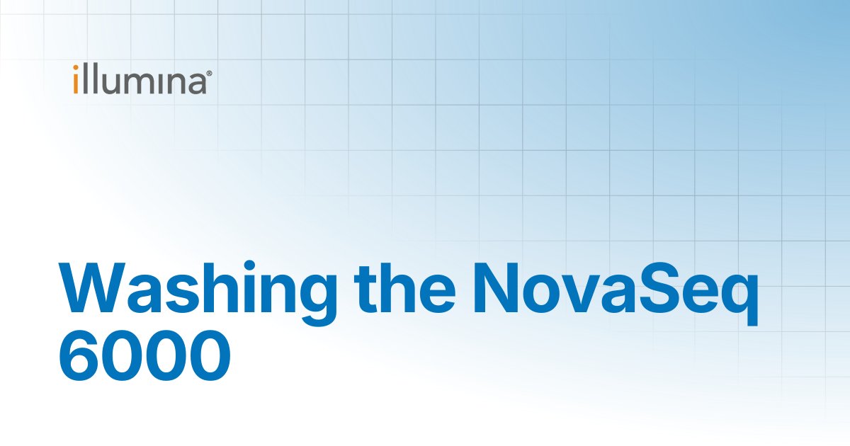 Washing the NovaSeq 6000 | Illumina Knowledge