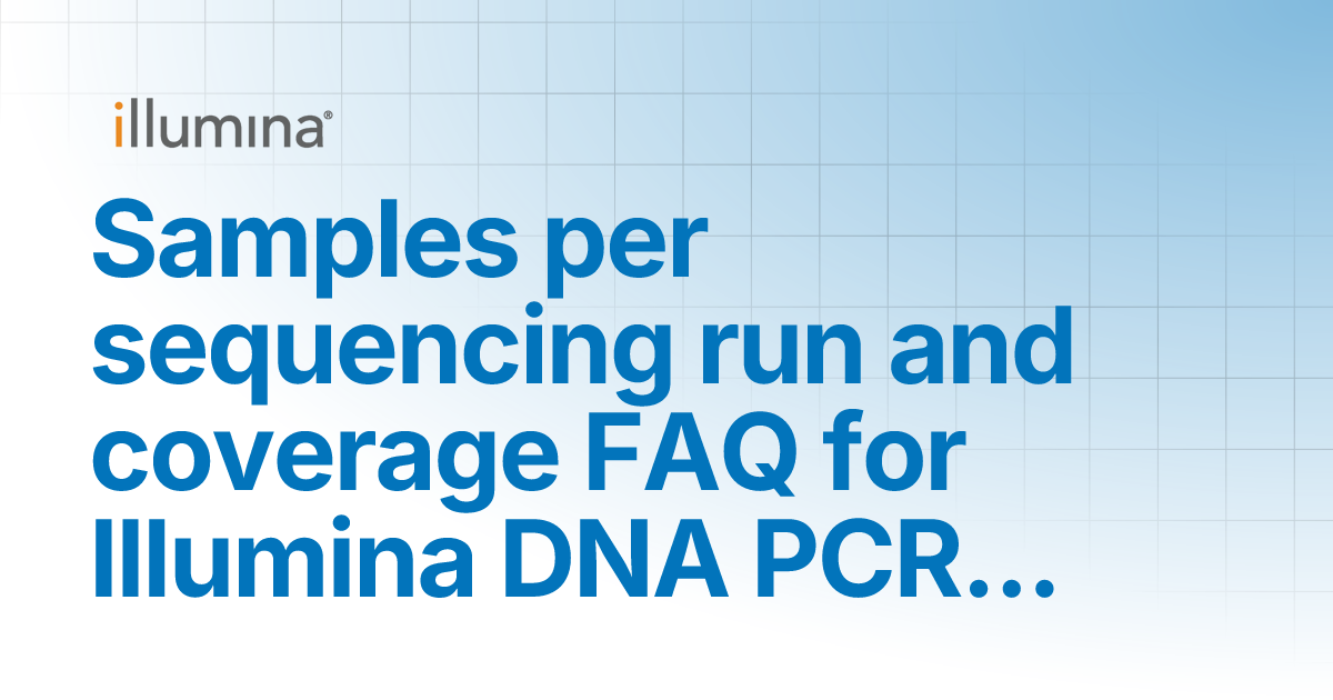Samples per sequencing run and coverage FAQ for Illumina DNA PCR Free ...