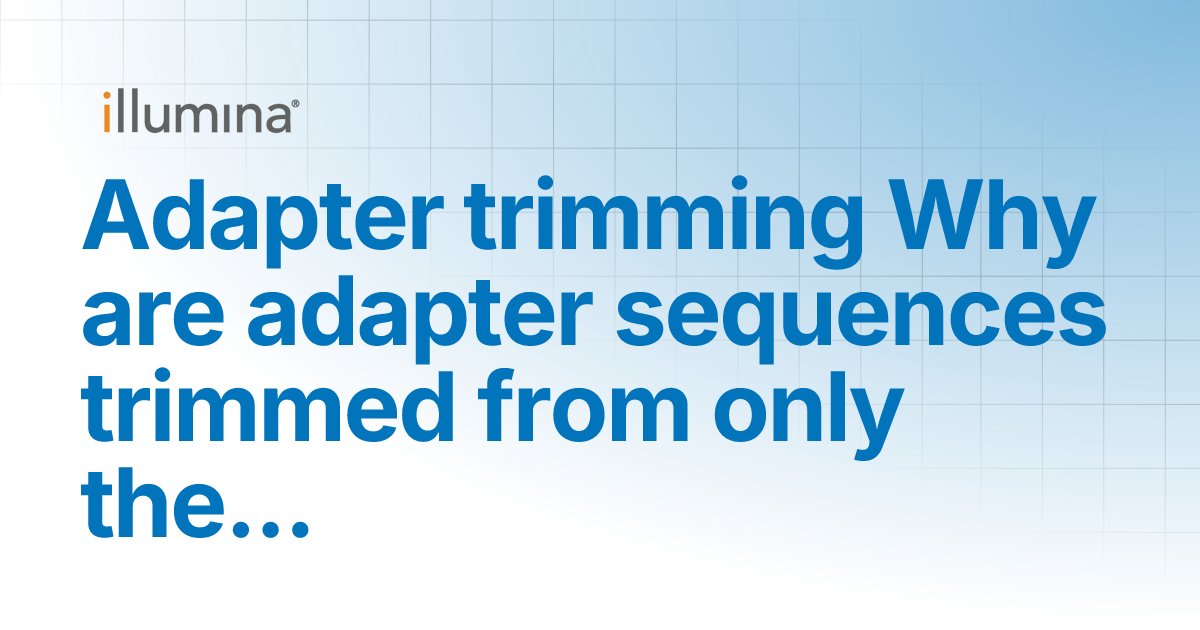 Adapter trimming Why are adapter sequences trimmed from only the 3 ...