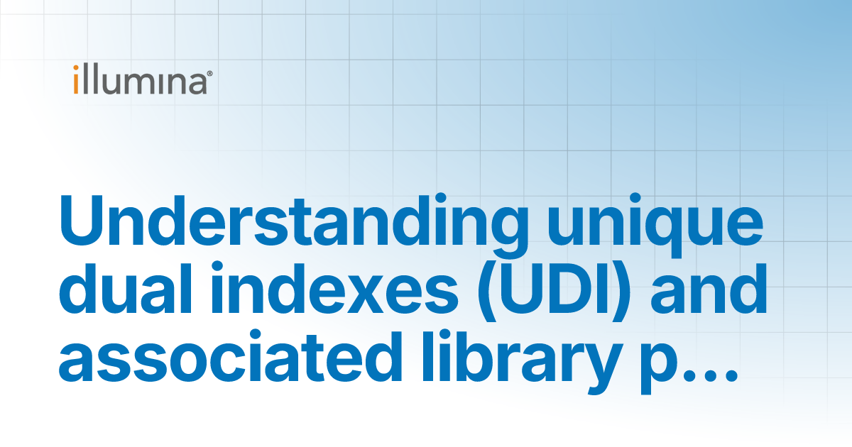 Understanding unique dual indexes (UDI) and associated library prep ...